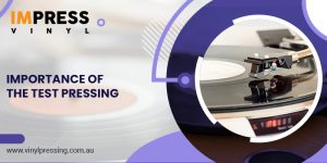 How Important Is Vinyl Test Pressing? | Vinylpressing
